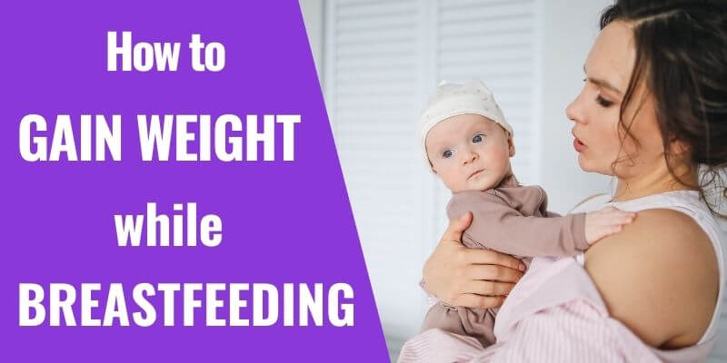 How To Gain Weight While Breastfeeding A Mum and More